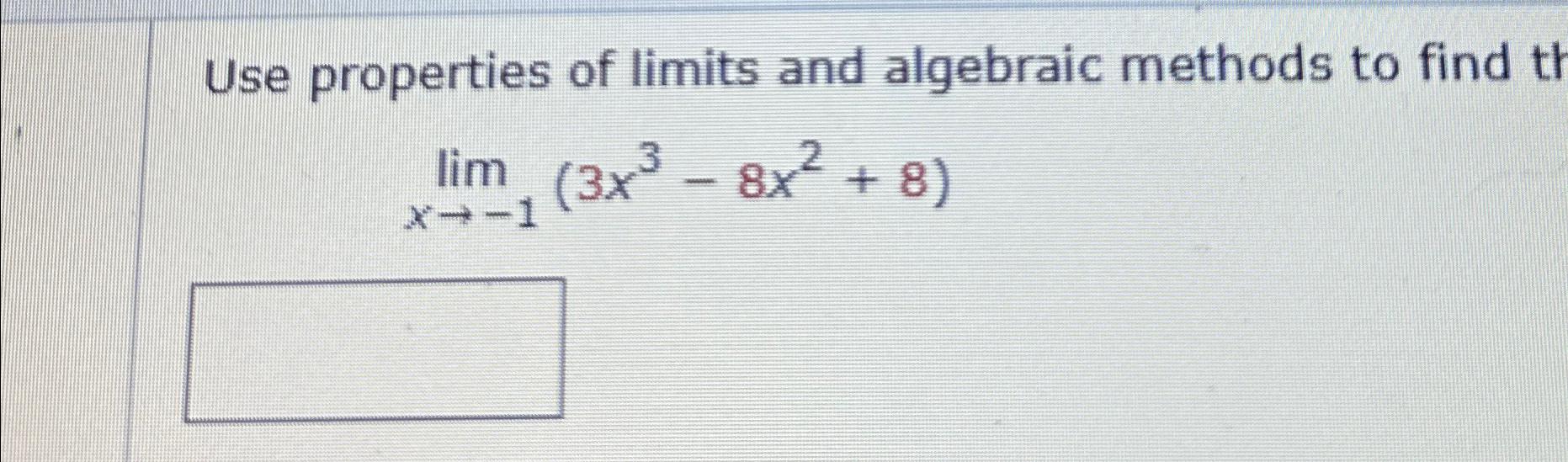Solved Use properties of limits and algebraic methods to | Chegg.com Solved Use properties of limits and algebraic methods to | Chegg.com