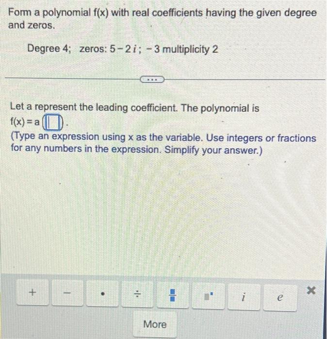 Solved Form a polynomial f(x) with real coefficients having | Chegg.com