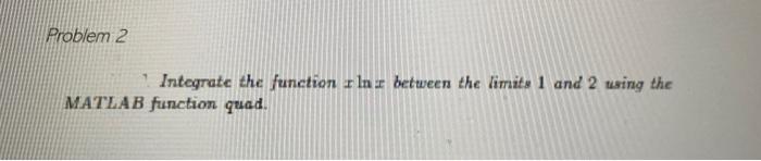 Solved Problem 2 Integrate the function r lns between the | Chegg.com