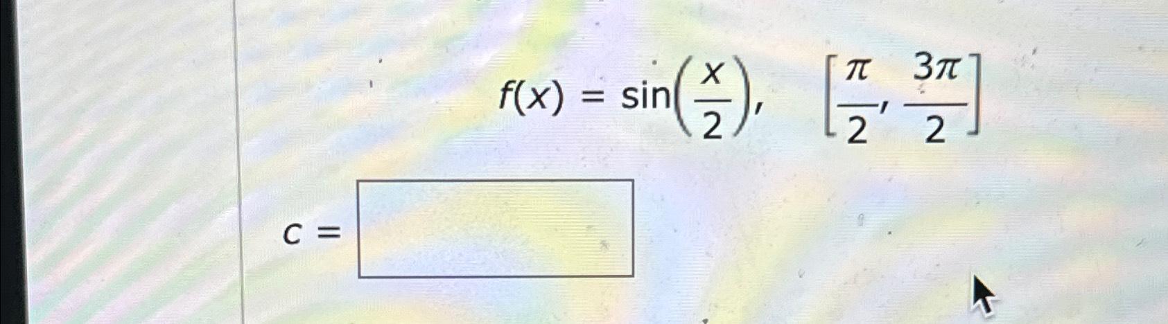 Solved f(x)=sin(x2),[π2,3π2]c= | Chegg.com