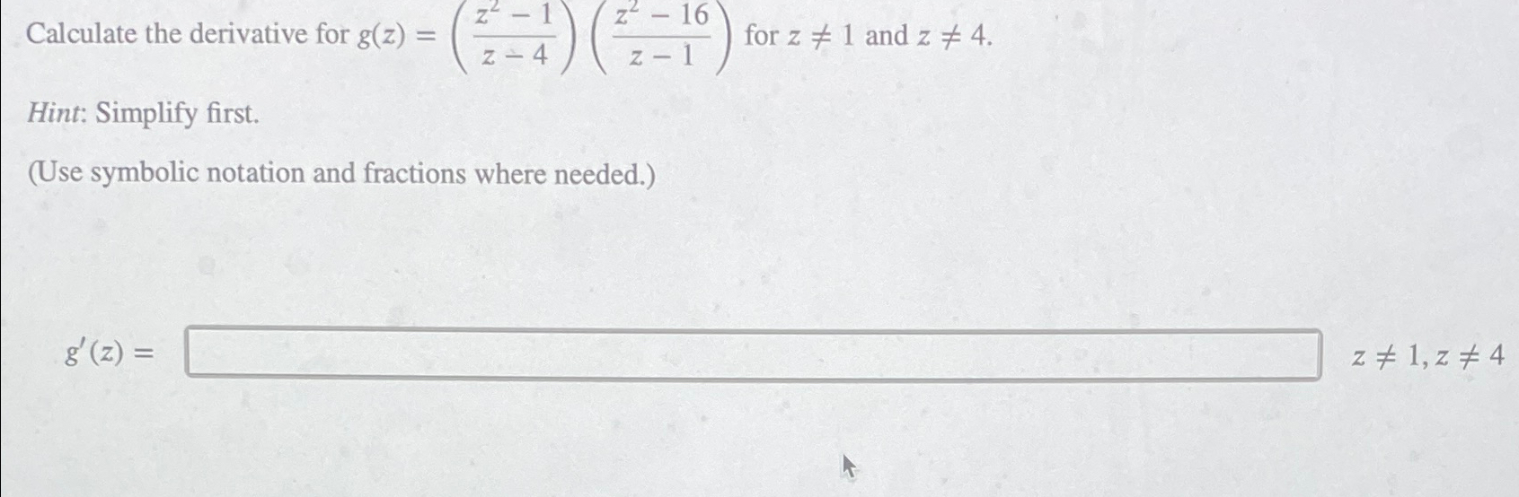 Solved Calculate the derivative for g(z)=(z2-1z-4)(z2-16z-1) | Chegg.com
