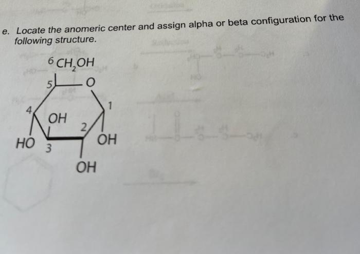 Solved e. Locate the anomeric center and assign alpha or | Chegg.com