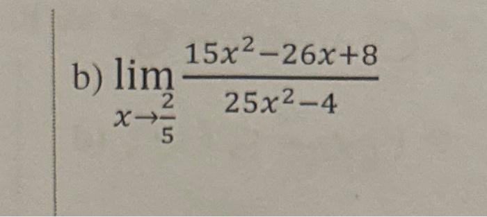 Solved limx→5225x2−415x2−26x+8 | Chegg.com
