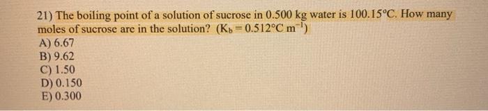 Solved 21) The boiling point of a solution of sucrose in | Chegg.com