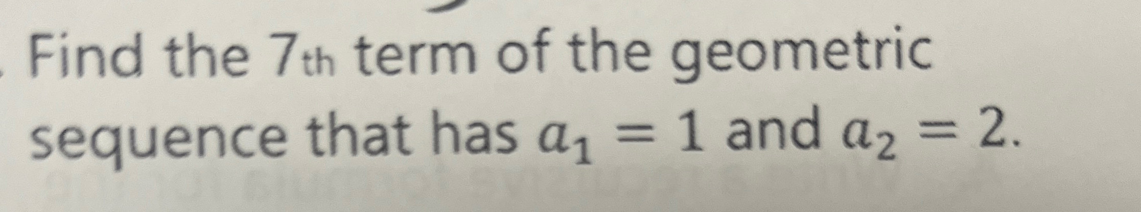 Solved Find the 7 ﻿th term of the geometric sequence that | Chegg.com