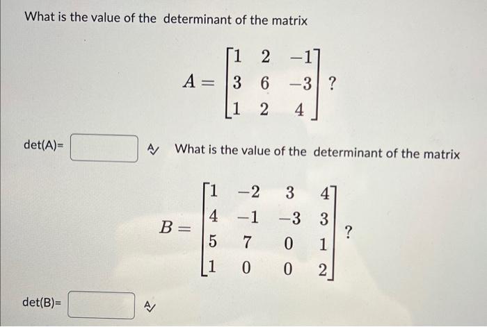 Solved What is the value of the determinant of the matrix | Chegg.com