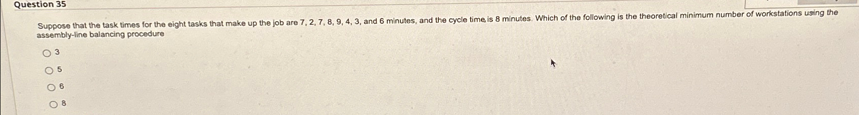 Solved Question 35 ﻿assembly-line balancing procedure3568 | Chegg.com