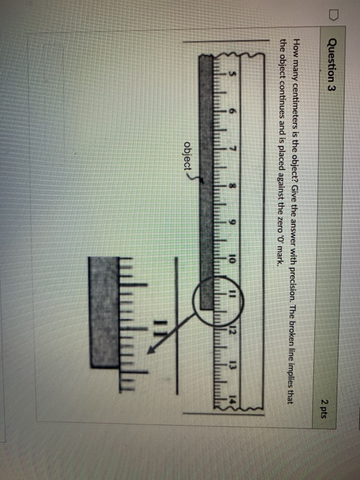 Solved Question 3 2 pts How many centimeters is the object? | Chegg.com