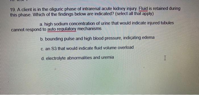 Solved 19. A client is in the oliguric phase of intrarenal | Chegg.com
