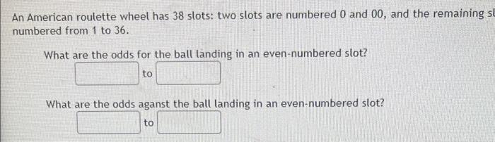 Solved An American roulette wheel has 38 slots: two slots | Chegg.com