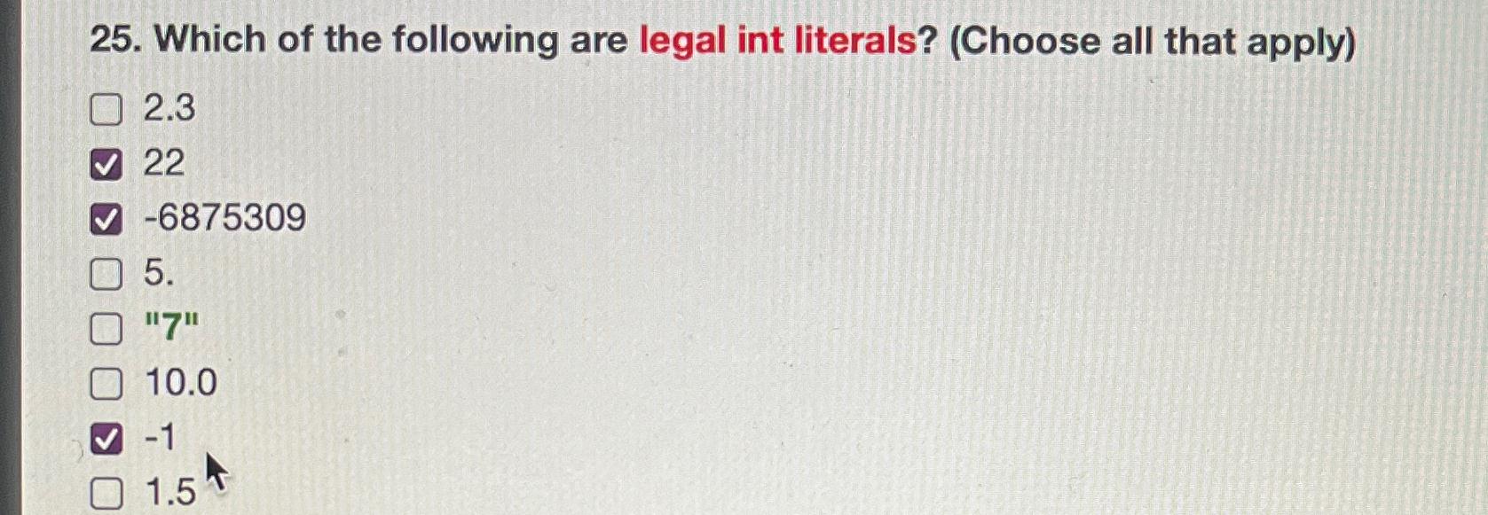 Solved Which of the following are legal int literals? | Chegg.com