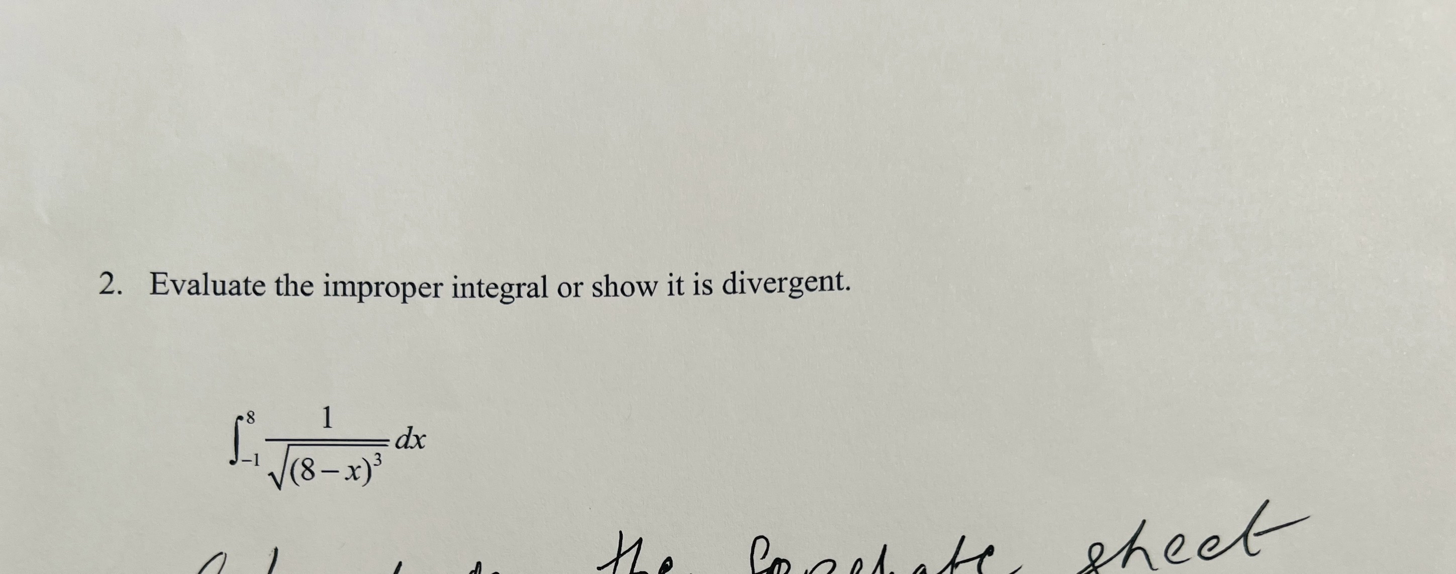 Solved Evaluate the improper integral or show it is | Chegg.com