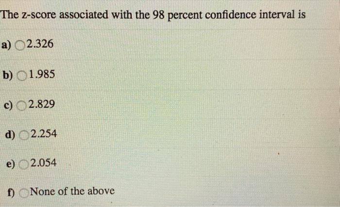 Solved The Z-score associated with the 98 percent confidence | Chegg.com