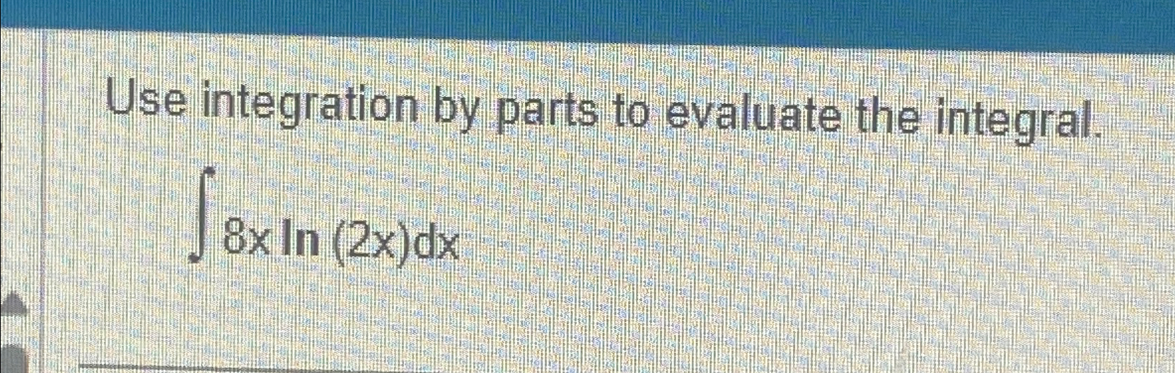 Solved Use integration by parts to evaluate the | Chegg.com
