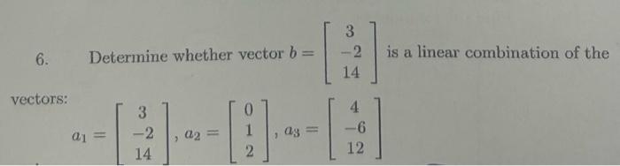 Solved 6. Determine whether vector b=⎣⎡3−214⎦⎤ is a linear | Chegg.com