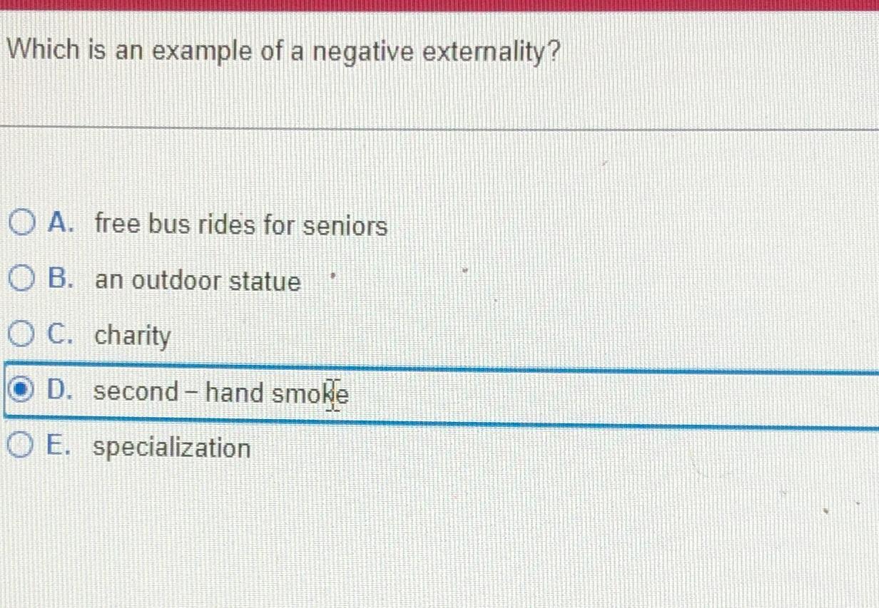 Solved Which is an example of a negative externality?A. | Chegg.com