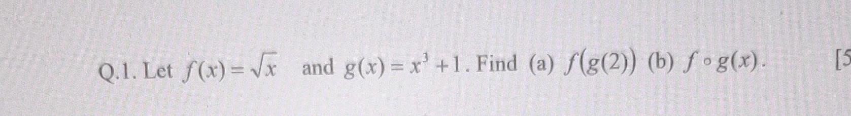 Solved Q.1. Let f(x)=x and g(x)=x3+1. Find (a) f(g(2)) (b) | Chegg.com