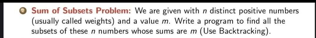 Solved Sum of Subsets Problem: We are given with n distinct | Chegg.com