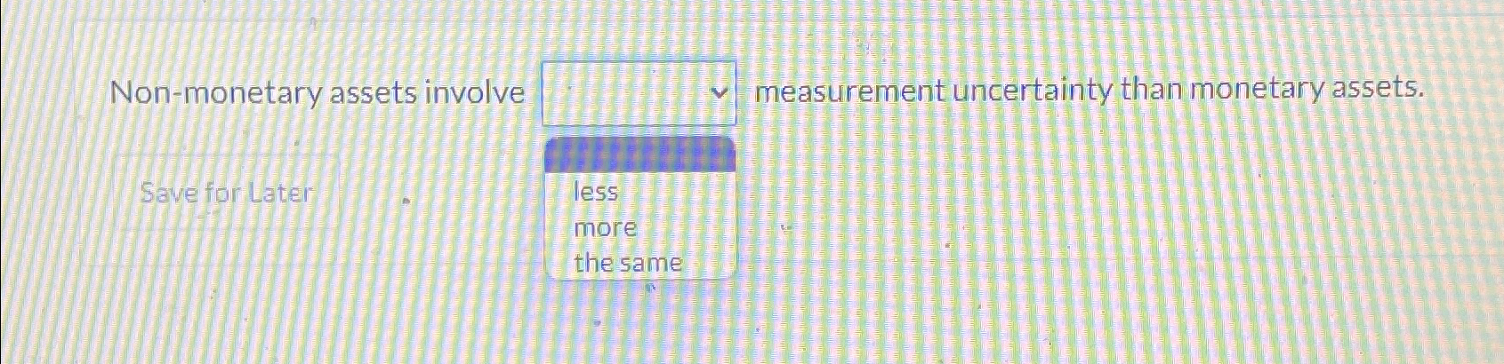 Solved Non-monetary assets involve measurement uncertainty | Chegg.com