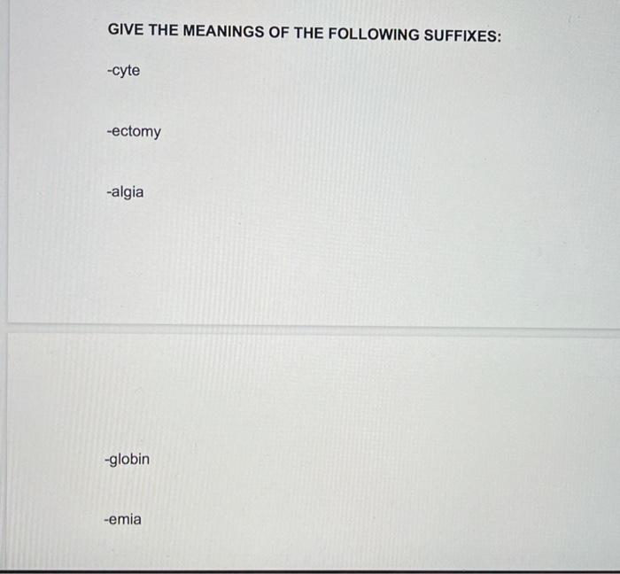 Solved GIVE THE MEANINGS OF THE FOLLOWING SUFFIXES: -cyte | Chegg.com