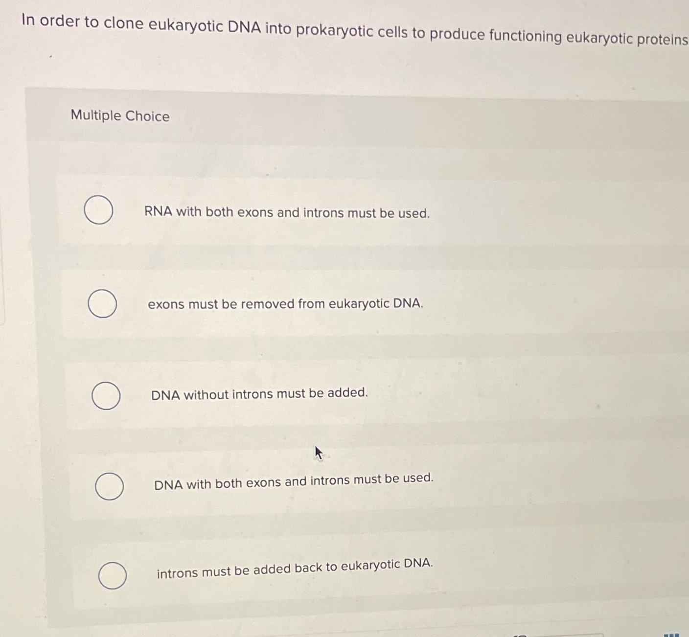 Solved In order to clone eukaryotic DNA into prokaryotic | Chegg.com