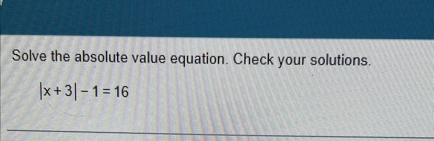 Solved Solve the absolute value equation. Check your | Chegg.com