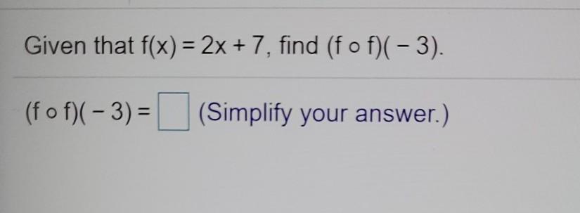 Solved Given that f(x) = 2x + 7, find (f o f)(-3). (f | Chegg.com