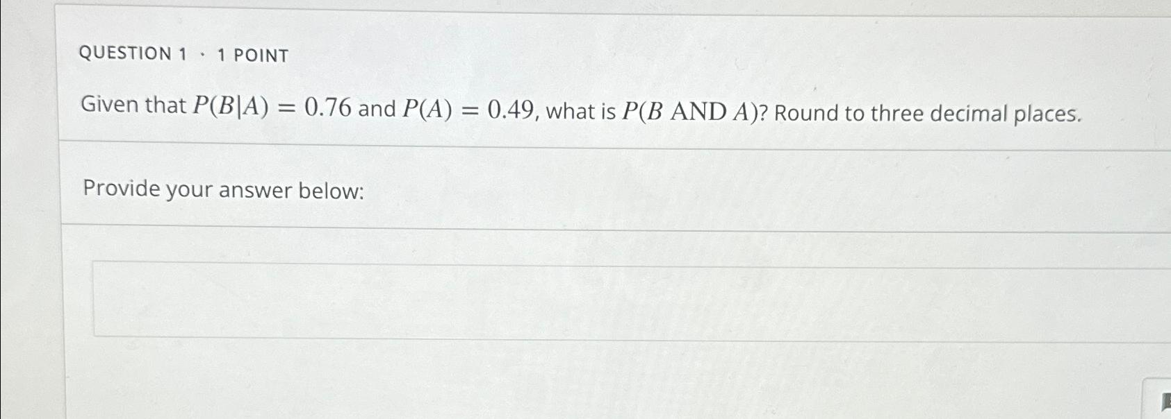 Solved QUESTION 1 - 1 POINTGiven that P(B|A)=0.76 and | Chegg.com Solved QUESTION 1 - 1 POINTGiven that P(B|A)=0.76 and | Chegg.com