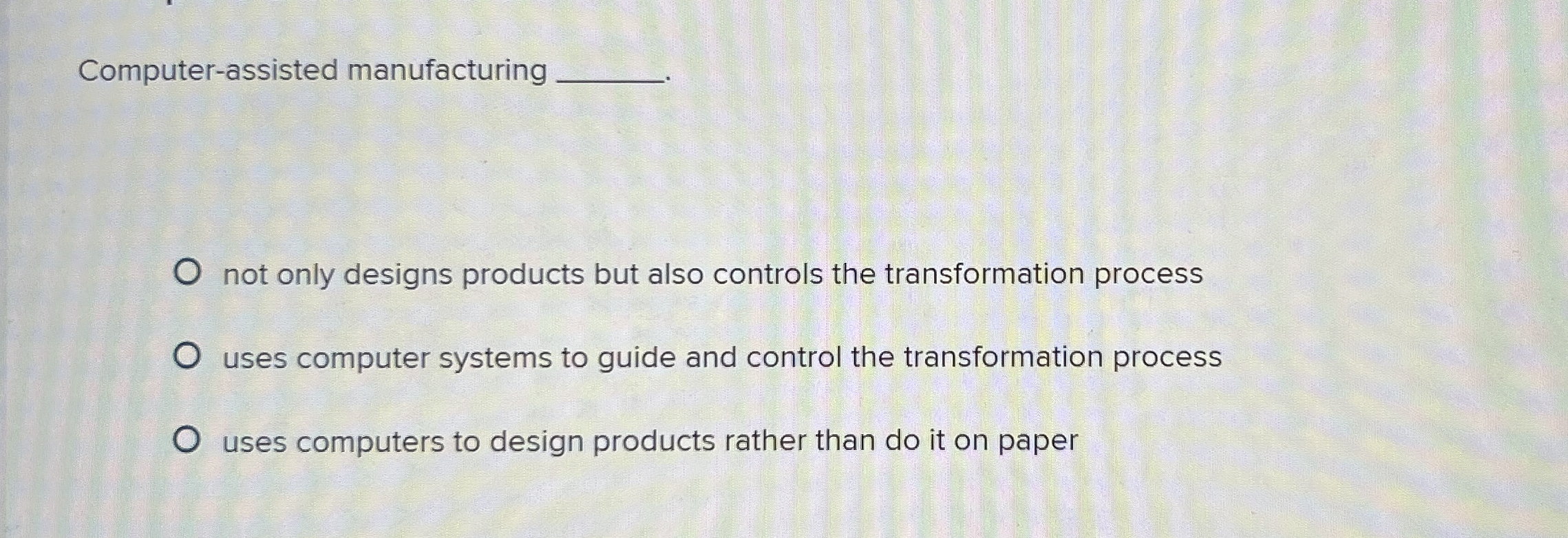 Solved Computer-assisted manufacturingnot only designs | Chegg.com