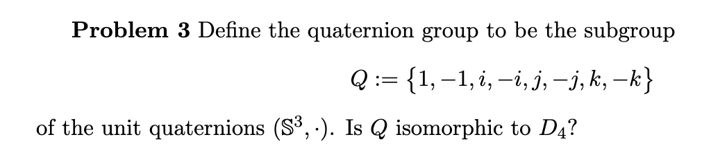 Solved Problem 3 ﻿Define the quaternion group to be the | Chegg.com