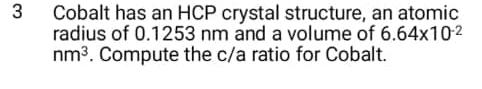 Solved 3 ﻿Cobalt has an HCP crystal structure, an atomic | Chegg.com