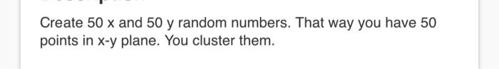 Solved Create 50x and 50y random numbers. That way you have | Chegg.com