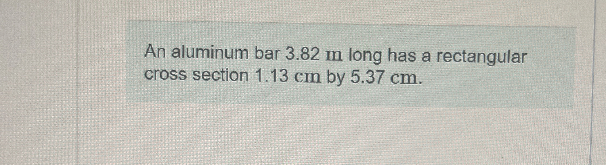 Solved An aluminum bar 3.82m ﻿long has a rectangular cross | Chegg.com