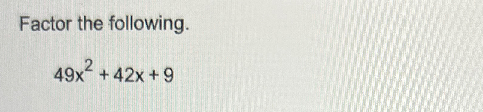 Solved Factor the following.49x2+42x+9 | Chegg.com