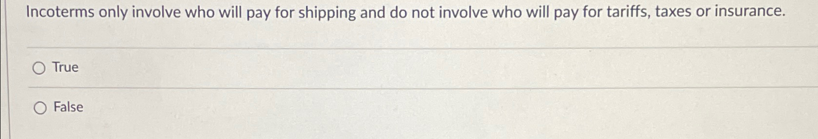 Solved Incoterms only involve who will pay for shipping and | Chegg.com