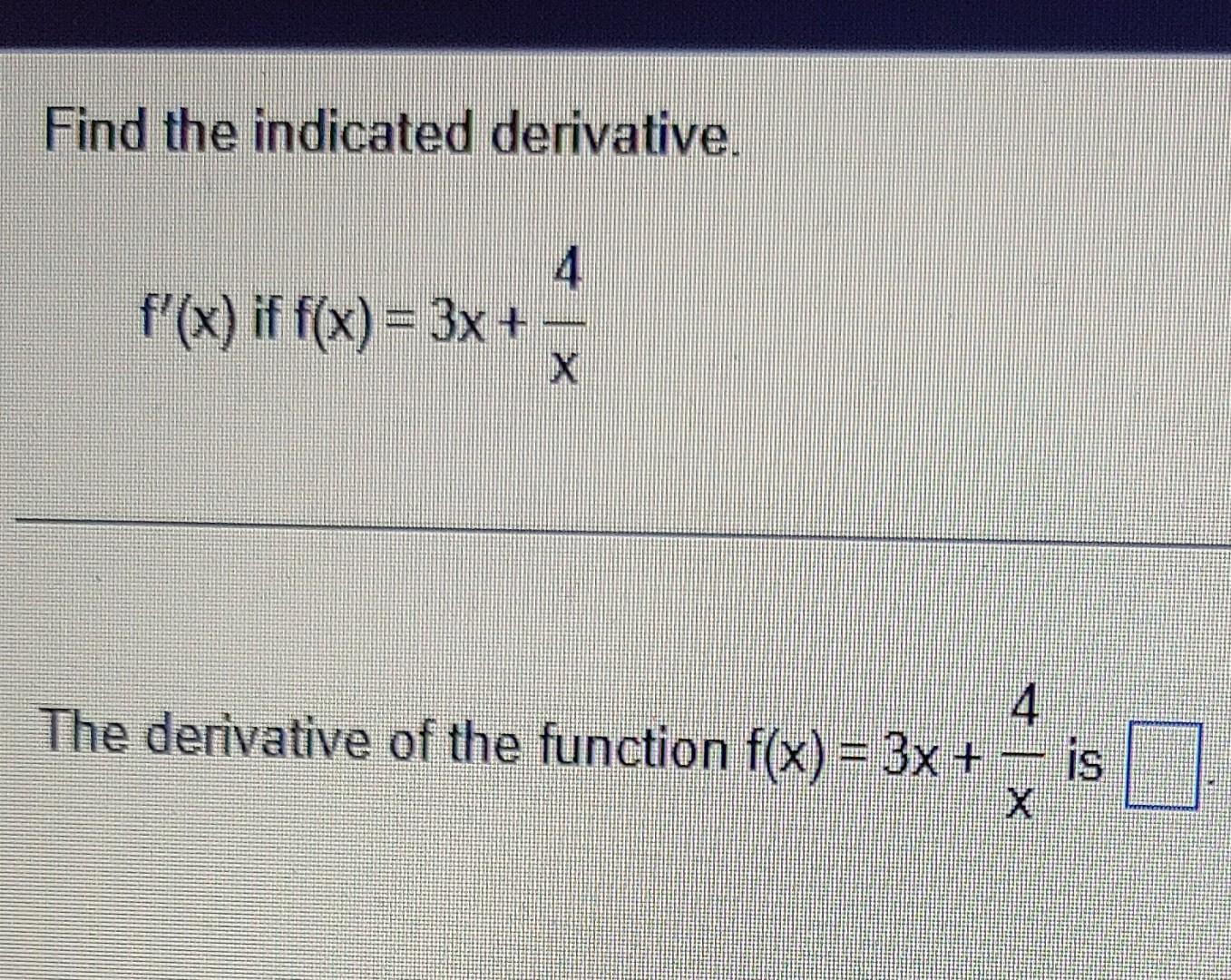 Solved Find the indicated derivative. f′(x) if f(x)=3x+x4 | Chegg.com