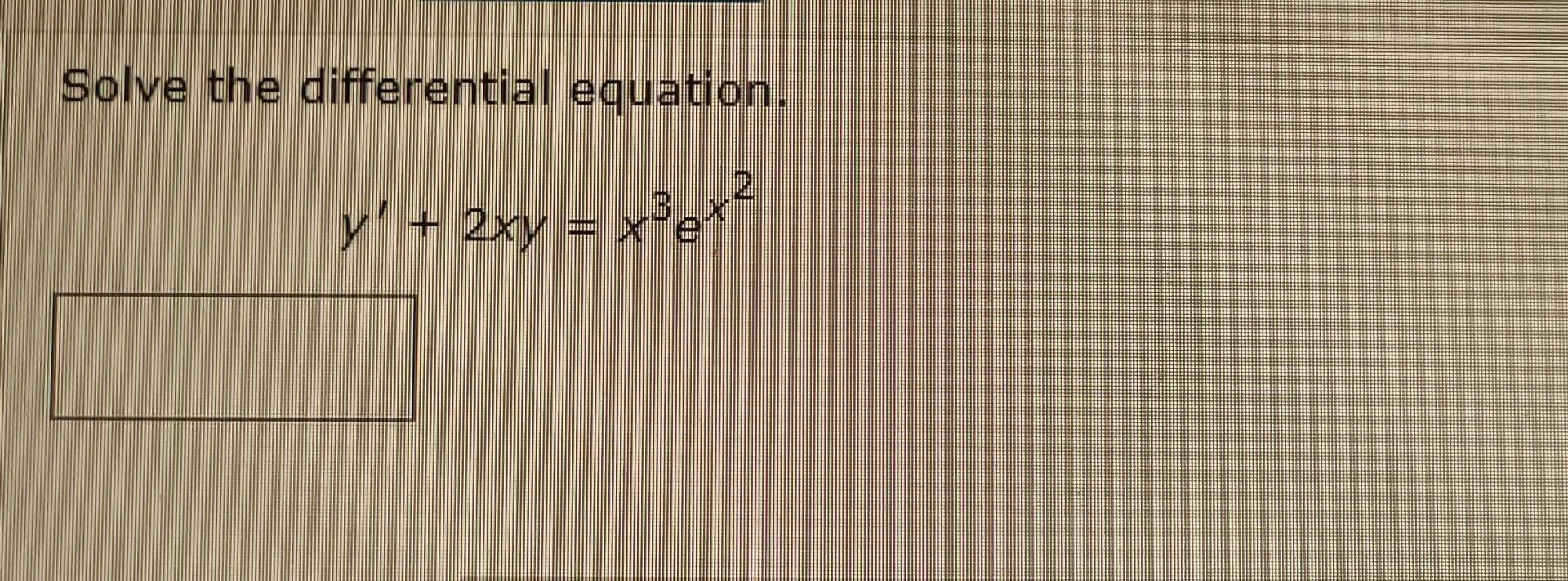 Solved Solve the differential equation. y′+2xy=x3ex2 | Chegg.com