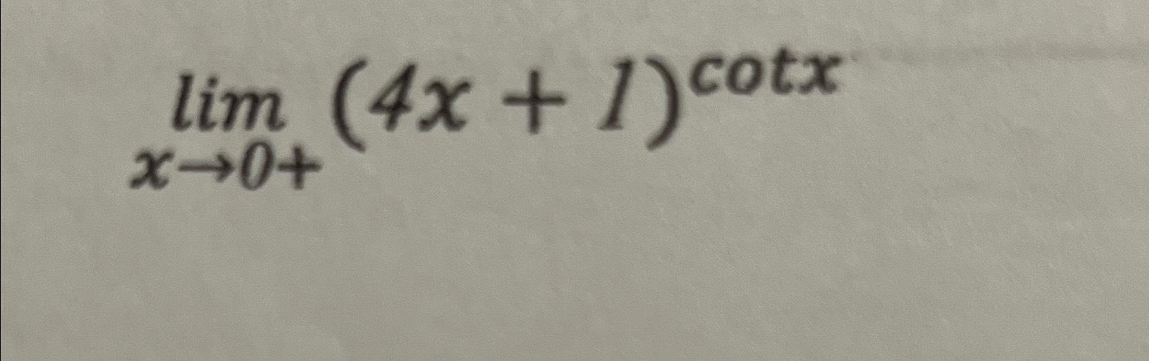 Solved limx→0+(4x+1)cotx | Chegg.com