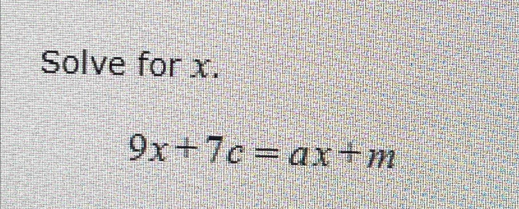 Solved Solve for x.9x+7c=ax+m | Chegg.com