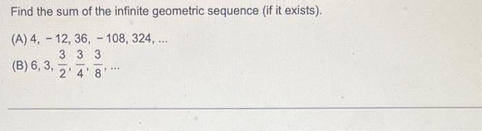 Solved Find the sum of the infinite geometric sequence (if | Chegg.com