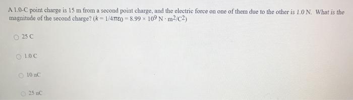 Solved A 1.0-C point charge is 15 m from a second point | Chegg.com
