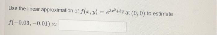 Solved Use the linear approximation of f(x,y)=e3x2+3y at | Chegg.com