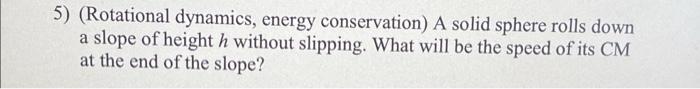 Solved 5) (Rotational dynamics, energy conservation) A solid | Chegg.com