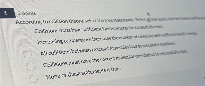Solved 2 points According to collision theory, select the | Chegg.com