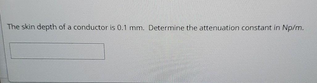 Solved The skin depth of a conductor is 0.1 mm. Determine | Chegg.com