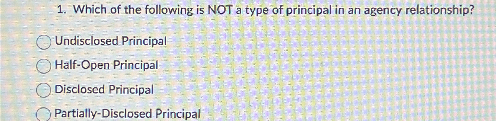 Solved Which of the following is NOT a type of principal in | Chegg.com