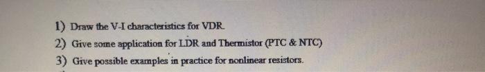 Solved 1) Draw the V-I characteristics for VDR. 2) Give some | Chegg.com