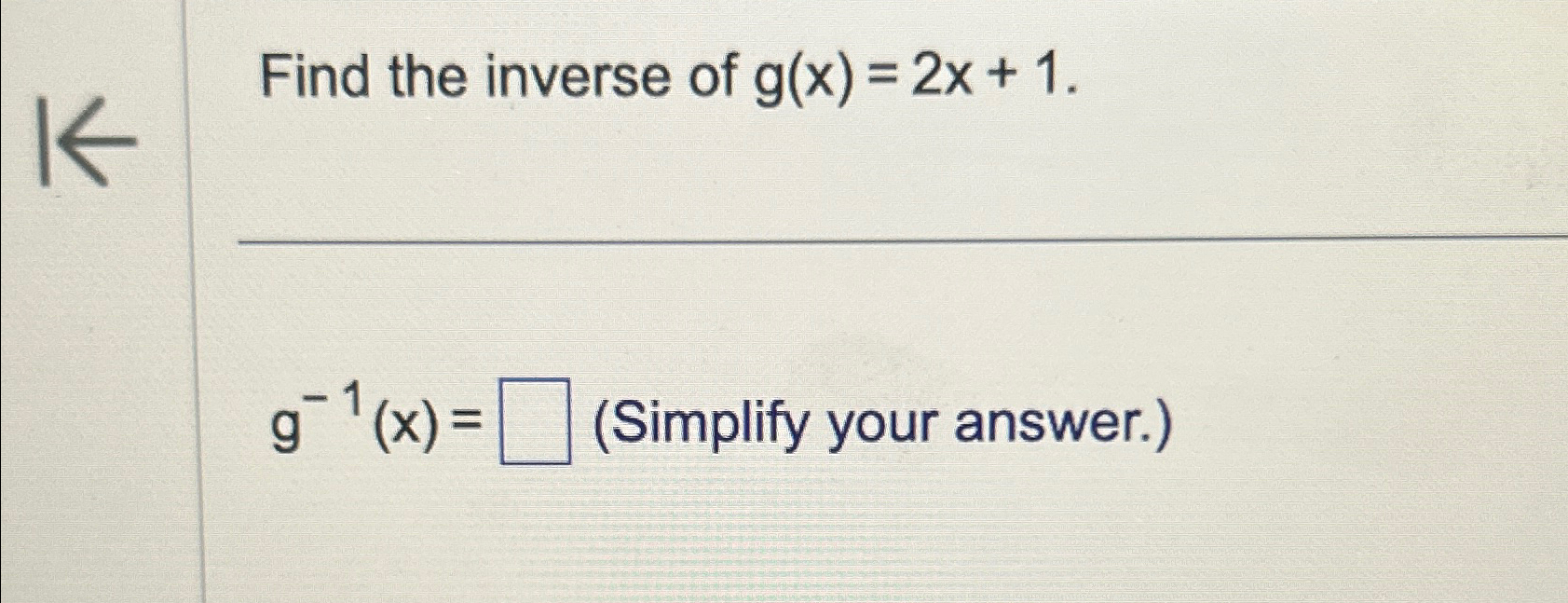 Solved Find the inverse of g(x)=2x+1g-1(x)=, (Simplify your | Chegg.com