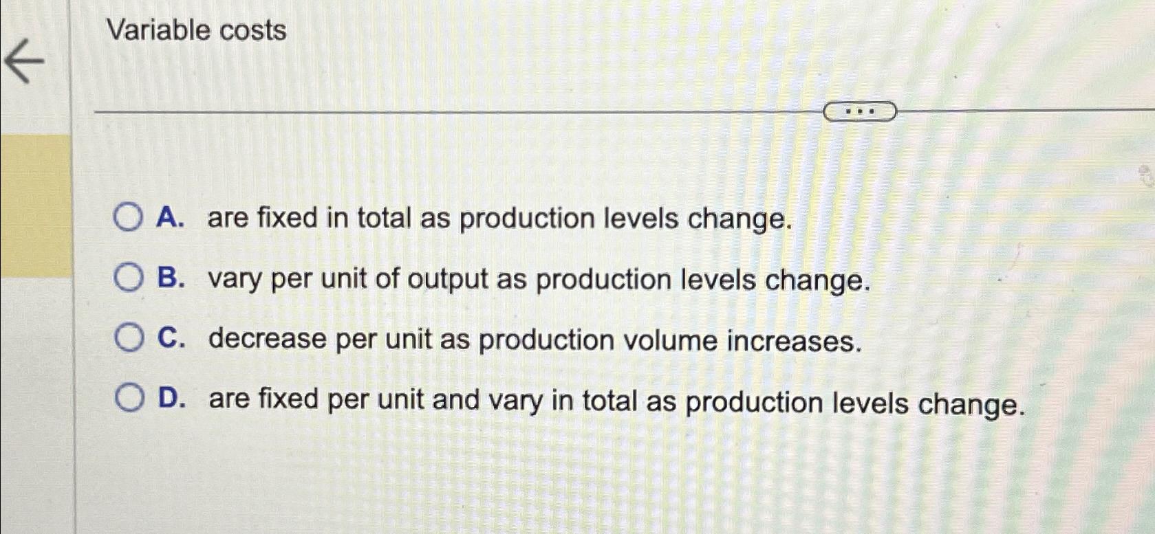 Solved Variable costsA. ﻿are fixed in total as production | Chegg.com