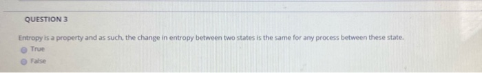 Solved QUESTION 3 Entropy is a property and as such, the | Chegg.com